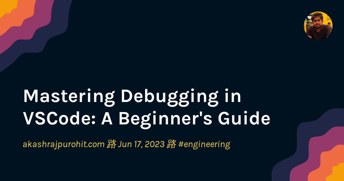 Mastering Debugging in VSCode: A Beginner's Guide | Akash Rajpurohit Mastering Debugging in VSCode: A Beginner's Guide | Akash Rajpurohit